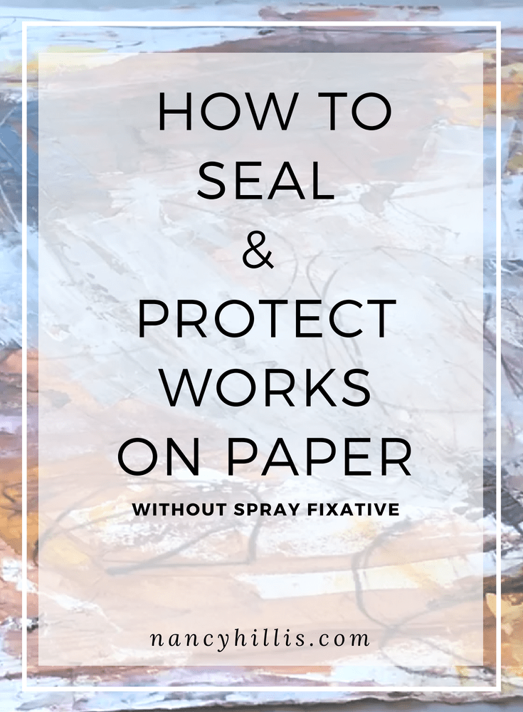 How To Seal & Protect Works On Paper - The Artist's Journey with Nancy ...